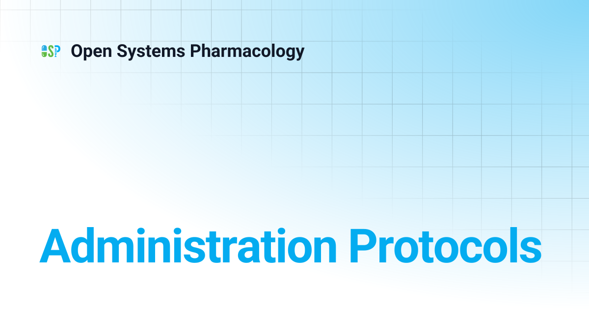 Administration Protocols | v10 | Open Systems Pharmacology