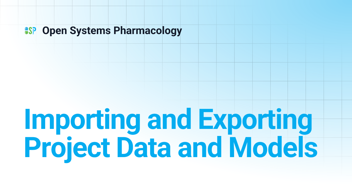 Importing and Exporting Project Data and Models | v10 | Open Systems Pharmacology