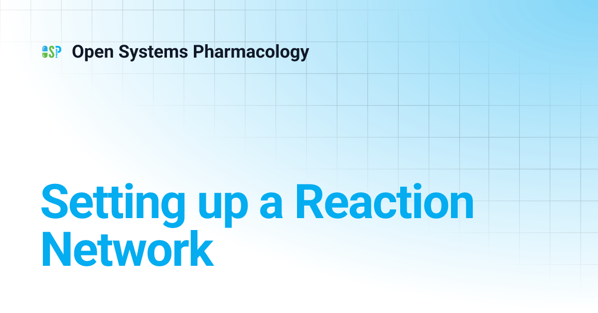 Setting up a Reaction Network‌ | Open Systems Pharmacology
