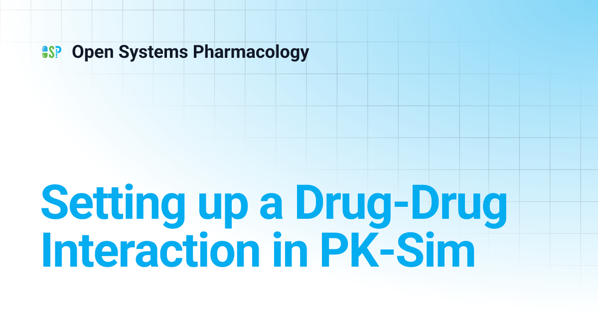 Setting up a Drug-Drug Interaction in PK-Sim‌ | Open Systems Pharmacology