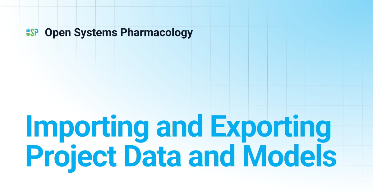 Importing and Exporting Project Data and Models | Open Systems Pharmacology