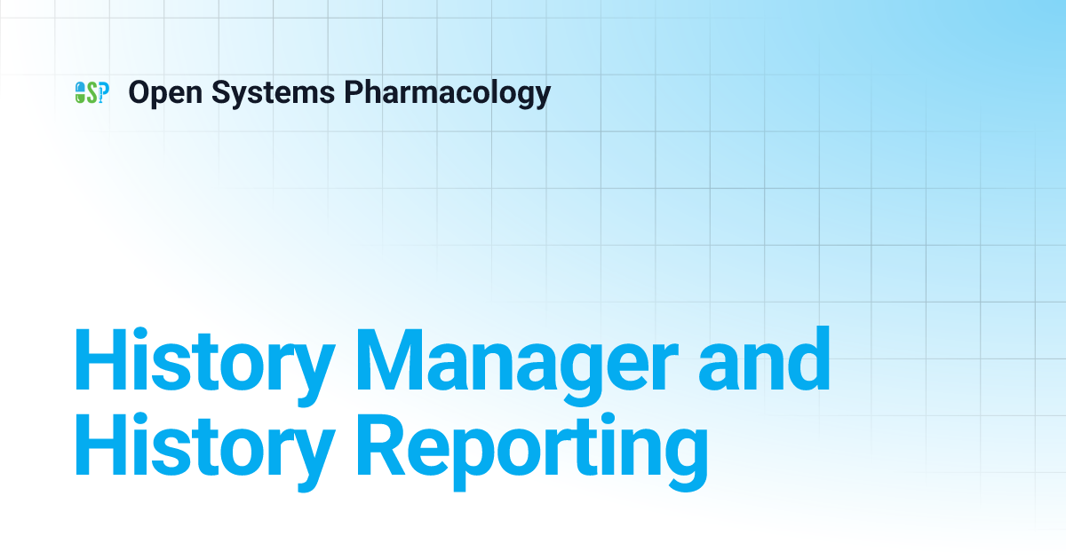 History Manager and History Reporting‌ | Open Systems Pharmacology
